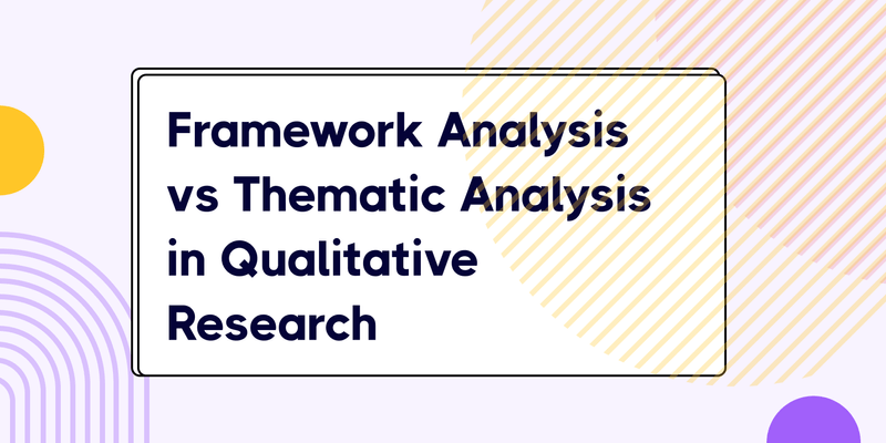 Framework Analysis vs Thematic Analysis in Qualitative Research | Looppanel